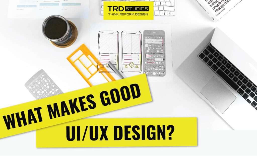 What Makes Good UI UX Designs | Importance Of Good UI/UX Designs